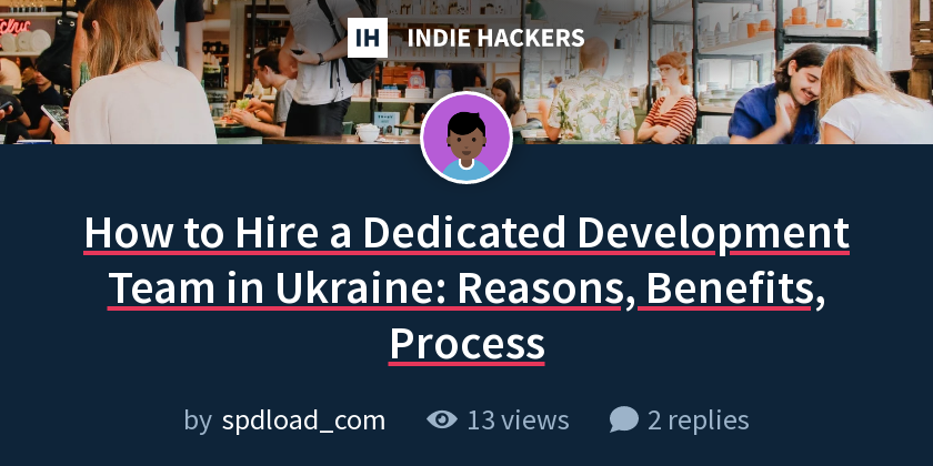 How to Hire a Dedicated Development Team in Ukraine: Reasons, Benefits ...