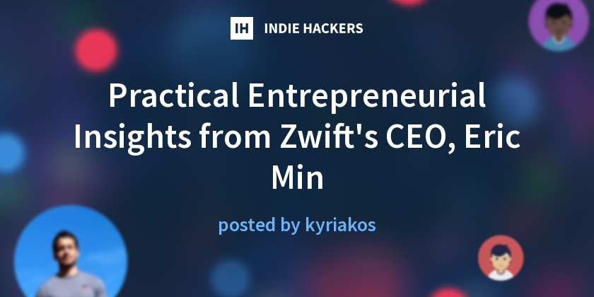 Practical Entrepreneurial Insights from Zwift's CEO, Eric Min - Indie ...