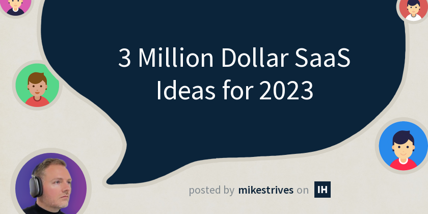 3 Million Dollar Saas Ideas For 2023 Indie Hackers
