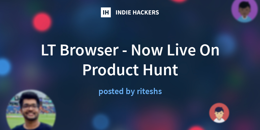 LT Browser - Now Live On Product Hunt - Indie Hackers