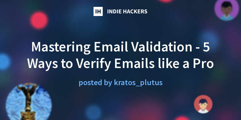 Mastering Email Validation - 5 Ways to Verify Emails like a Pro - Indie Hackers