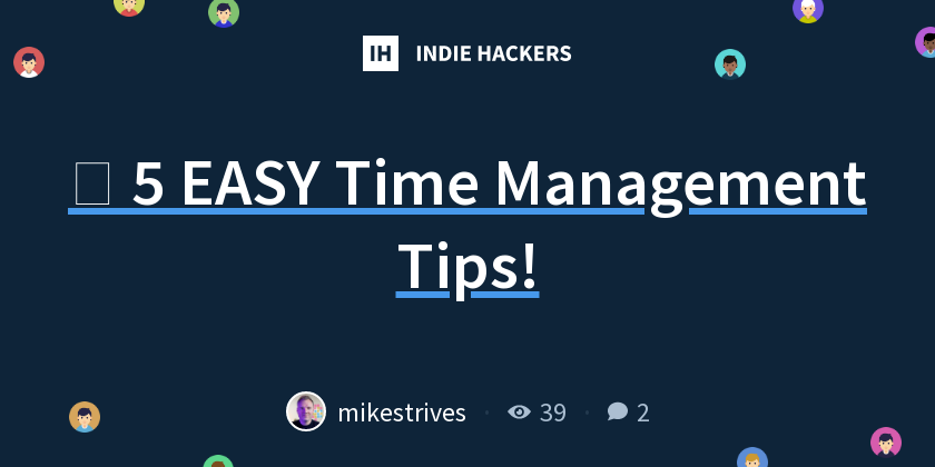 ⏰ 5 EASY Time Management Tips! - Indie Hackers