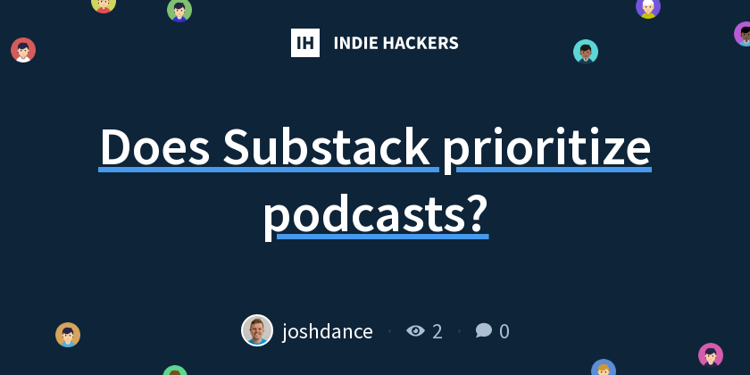 Does Substack prioritize podcasts? - Indie Hackers