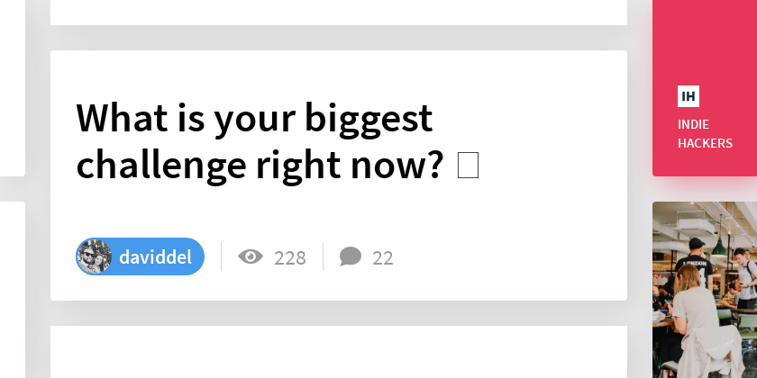 What is your biggest challenge right now? 🎯 - Indie Hackers