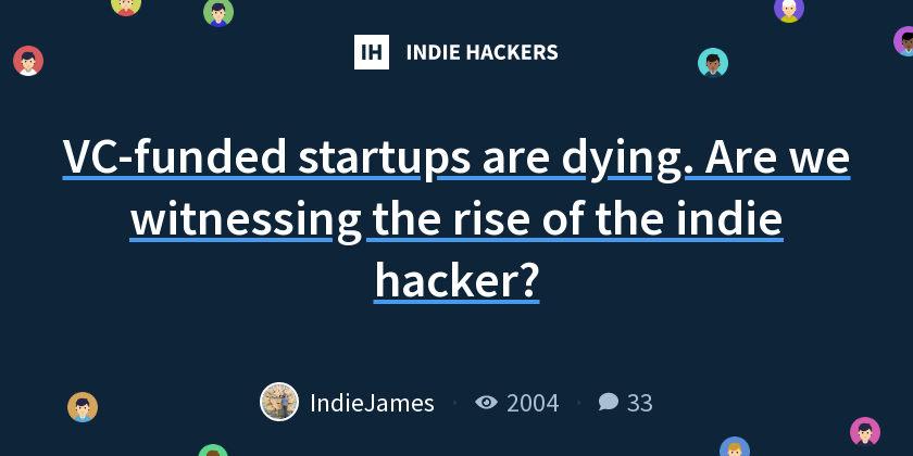 VC-funded startups are dying. Are we witnessing the rise of the indie hacker? - Indie Hackers