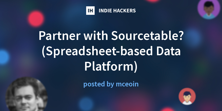 Partner with Sourcetable? (Spreadsheet-based Data Platform) - Indie Hackers