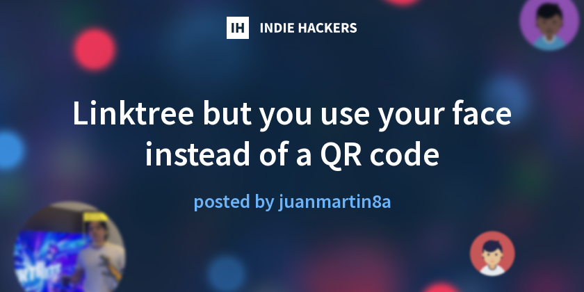 Linktree but you use your face instead of a QR code - Indie Hackers