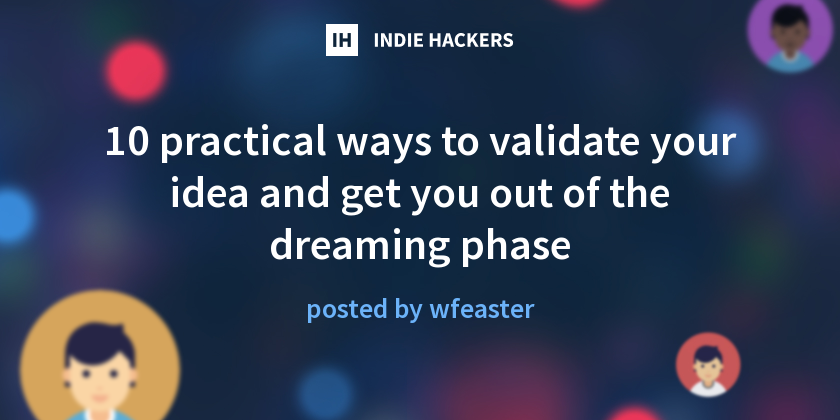 10 practical ways to validate your idea and get you out of the dreaming phase - Indie Hackers