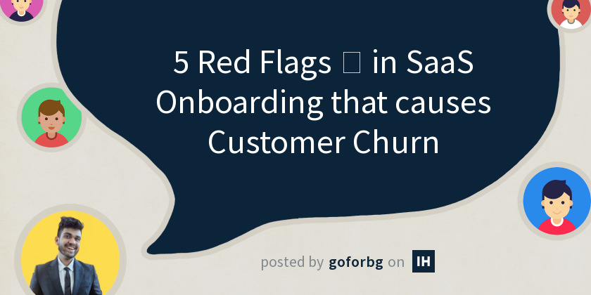 5 Red Flags 🚩 in SaaS Onboarding that causes Customer Churn - Indie Hackers
