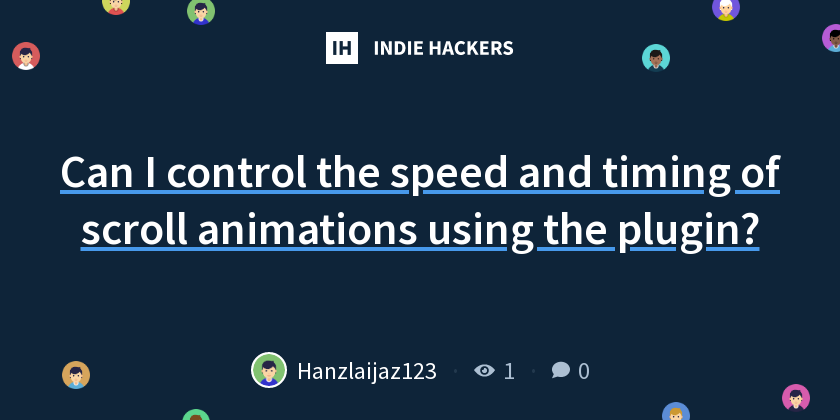 Can I control the speed and timing of scroll animations using the plugin? Can I control the speed and timing of scroll animations using the plugin?