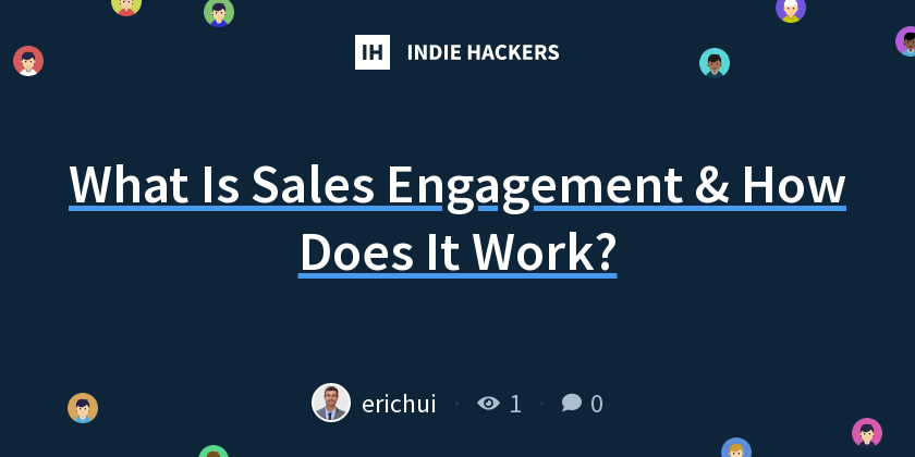 What Is Sales Engagement & How Does It Work? - Indie Hackers