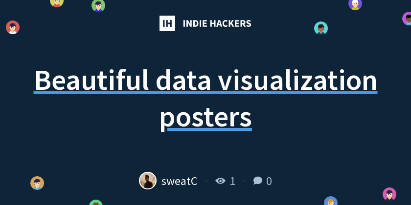 Beautiful data visualization posters - Indie Hackers
