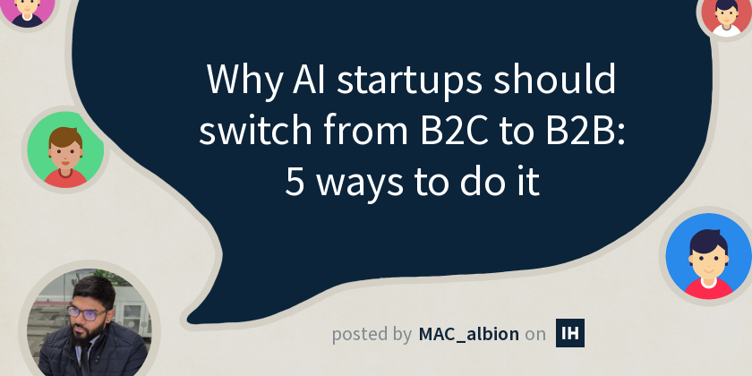 Why AI startups should switch from B2C to B2B: 5 ways to do it - Indie ...