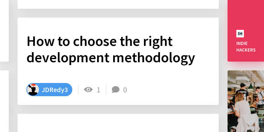 How to choose the right development methodology - Indie Hackers