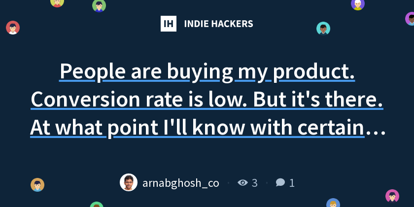 People are buying my product. Conversion rate is low. But it's there ...