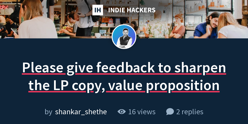 Please give feedback to sharpen the LP copy, value proposition - Indie ...