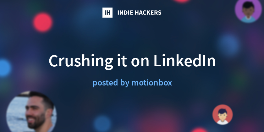 Crushing it on LinkedIn - Indie Hackers