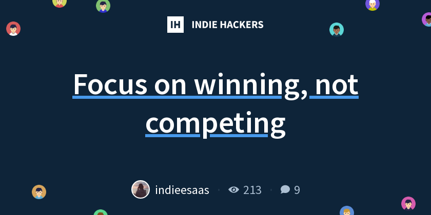 Focus on winning, not competing - Indie Hackers