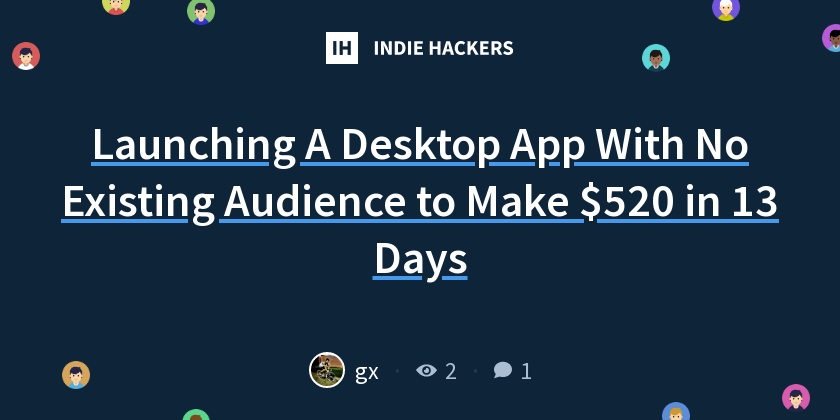 Launching A Desktop App With No Existing Audience to Make $520 in 13 Days - Indie Hackers
