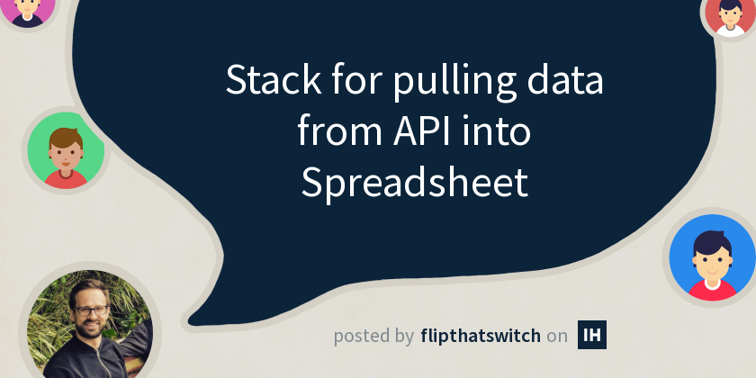 Stack for pulling data from API into Spreadsheet - Indie Hackers Stack for pulling data from API into Spreadsheet - Indie Hackers