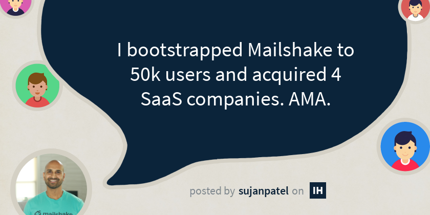 I bootstrapped Mailshake to 50k users and acquired 4 SaaS companies. AMA. - Indie Hackers