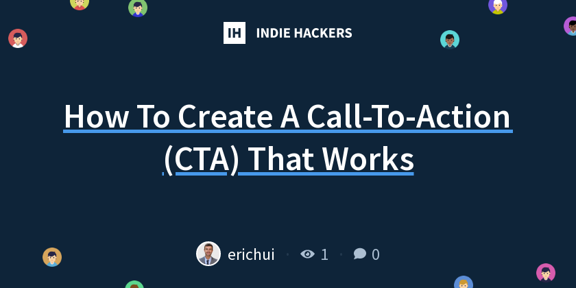 How To Create A Call-To-Action (CTA) That Works - Indie Hackers