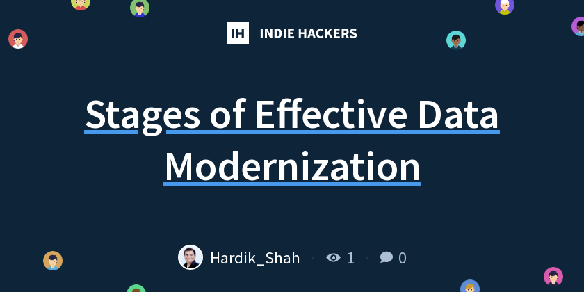 Stages of Effective Data Modernization - Indie Hackers