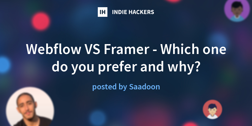 Webflow VS Framer - Which one do you prefer and why? - Indie Hackers
