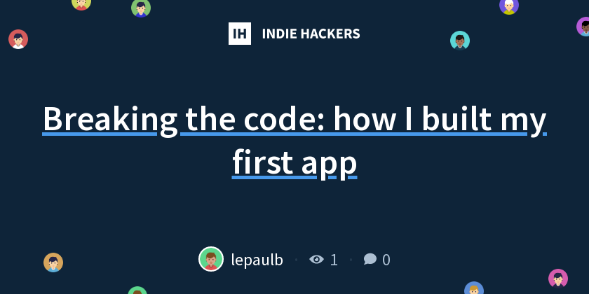 Breaking the code: how I built my first app - Indie Hackers