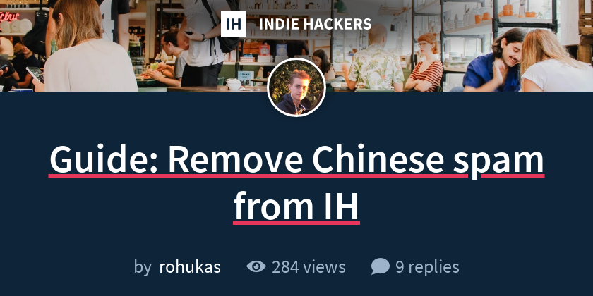 Guide: Remove Chinese spam from IH - Indie Hackers