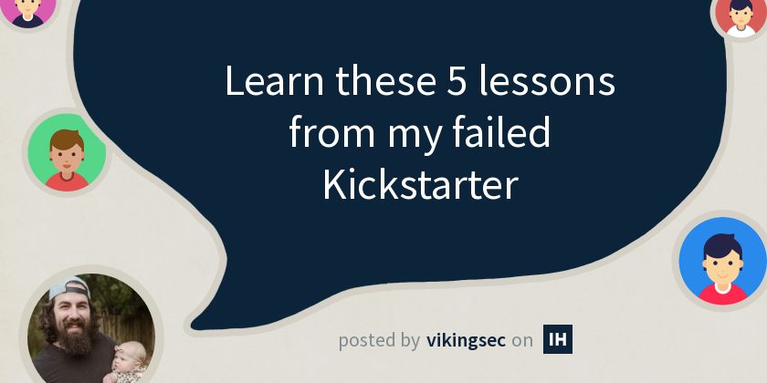 Learn these 5 lessons from my failed Kickstarter