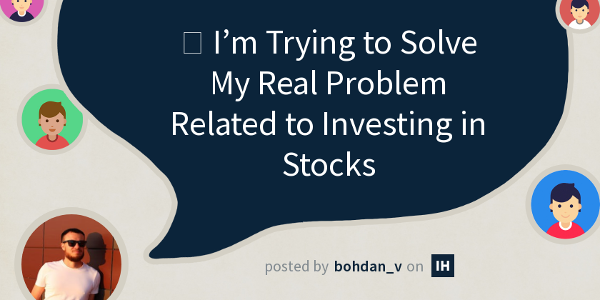 📈 I’m Trying to Solve My Real Problem Related to Investing in Stocks ...
