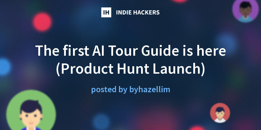 The first AI Tour Guide is here (Product Hunt Launch) - Indie Hackers