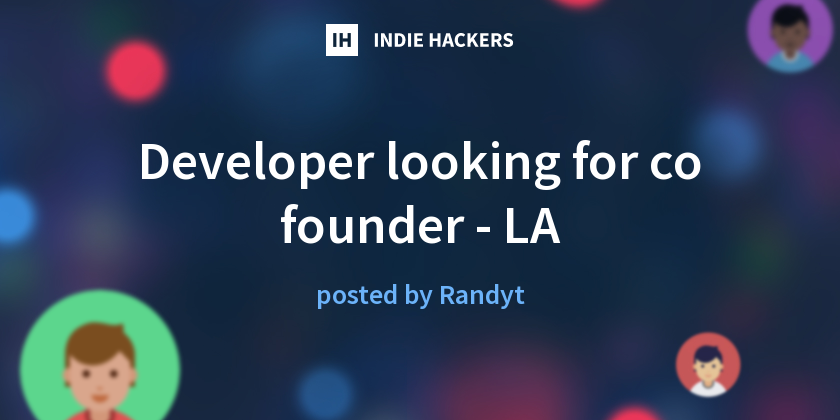 Developer looking for co founder - LA - Indie Hackers