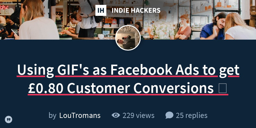 Using GIF's as Facebook Ads to get £0.80 Customer Conversions 😬 - Indie ...