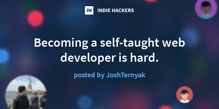 Becoming a self-taught web developer is hard. - Indie Hackers
