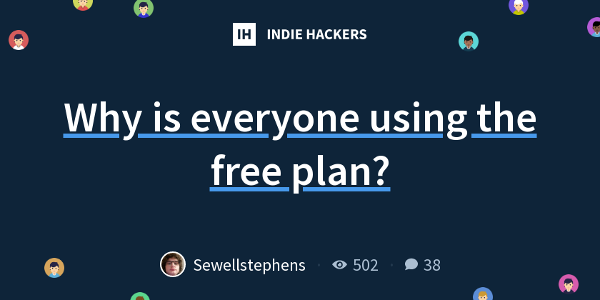 Why is everyone using the free plan? - Indie Hackers