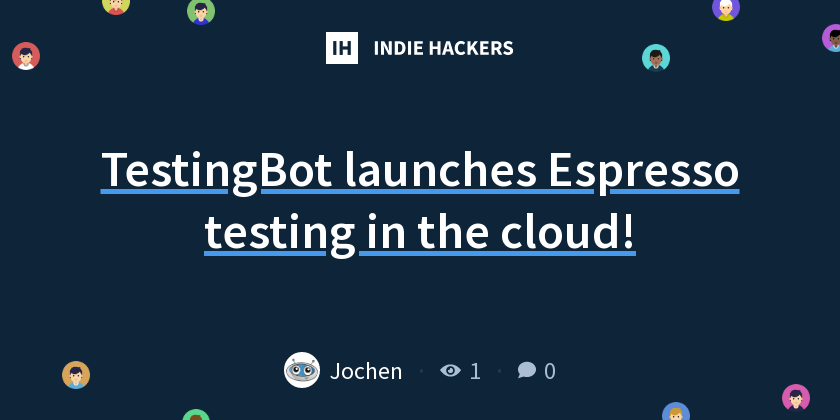 TestingBot launches Espresso testing in the cloud! - Indie Hackers