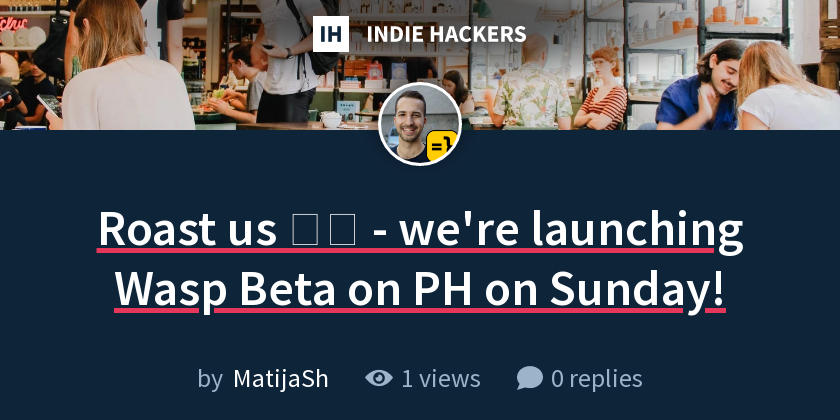 Roast us 🔥🚒 - we're launching Wasp Beta on PH on Sunday! - Indie Hackers