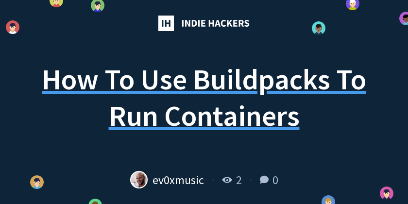 How To Use Buildpacks To Run Containers - Indie Hackers