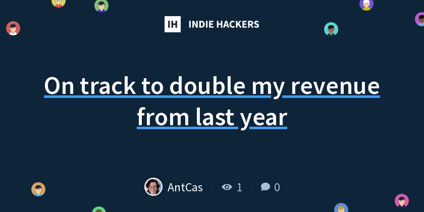 On track to double my revenue from last year - Indie Hackers