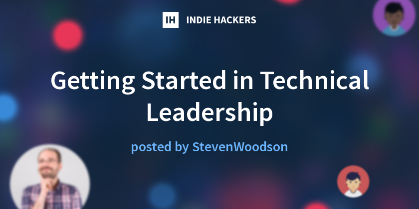 Getting Started in Technical Leadership - Indie Hackers