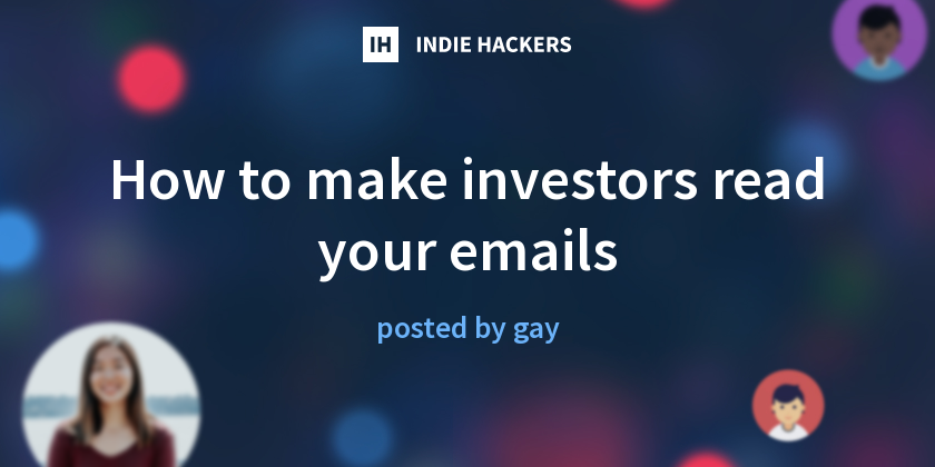 How to make investors read your emails - Indie Hackers