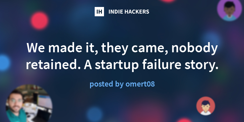 We made it, they came, nobody retained. A startup failure story ...