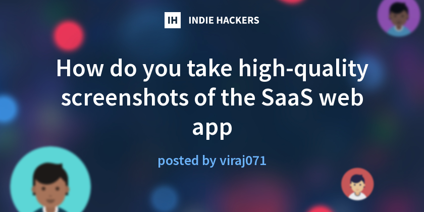How do you take high-quality screenshots of the SaaS web app - Indie ...