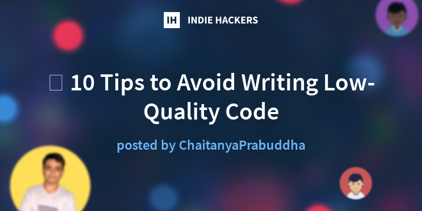 🚀 10 Tips to Avoid Writing Low-Quality Code - Indie Hackers