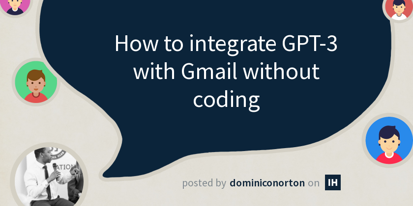 How To Integrate Gpt 3 With Gmail Without Coding Indie Hackers