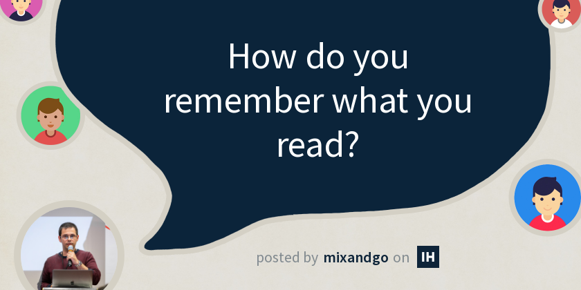 How do you remember what you read? - Indie Hackers