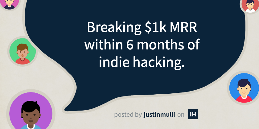 Breaking $1k MRR within 6 months of indie hacking. - Indie Hackers