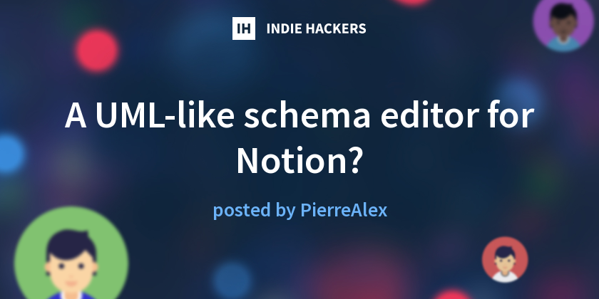 A UML-like schema editor for Notion? - Indie Hackers